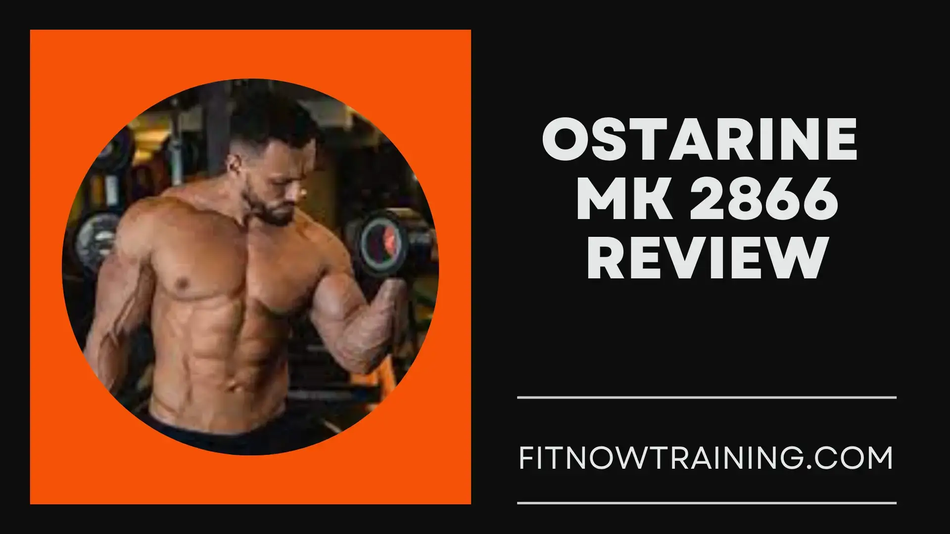 Ostarine MK 2866 - Benefits, Side Effects, Dosage, PCT - FitNowTraining