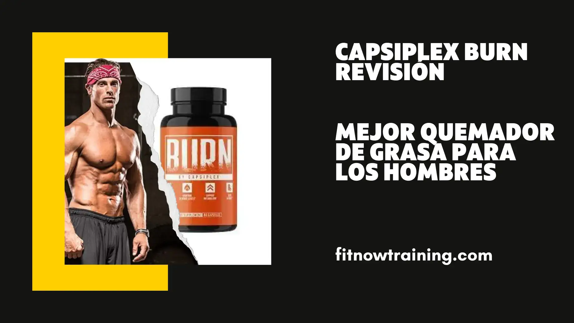 Capsiplex Burn Revisión - Mejor quemador de grasa para los hombres ...